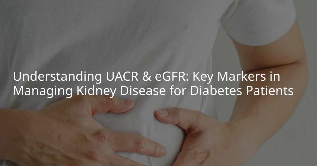 Understanding UACR & eGFR: Key Markers in Managing Kidney Disease for ...